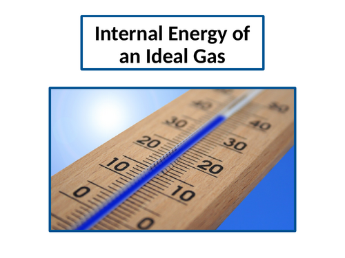Internal Energy of an Ideal Gas - A Level Physics | Teaching Resources