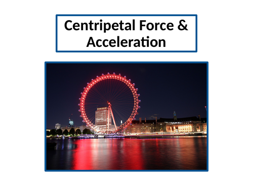 Centripetal Force & Acceleration - A Level Physics | Teaching Resources