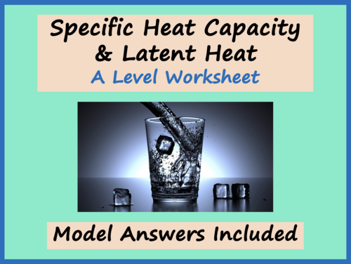 Specific Heat Capacity & Latent Heat Worksheet - A Level Physics ...
