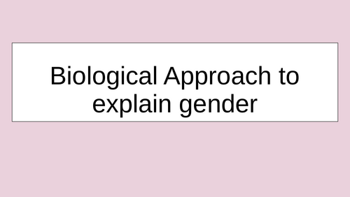 Biological Approach to explain gender | Teaching Resources