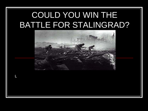 Could you win the battle of Stalingrad | Teaching Resources