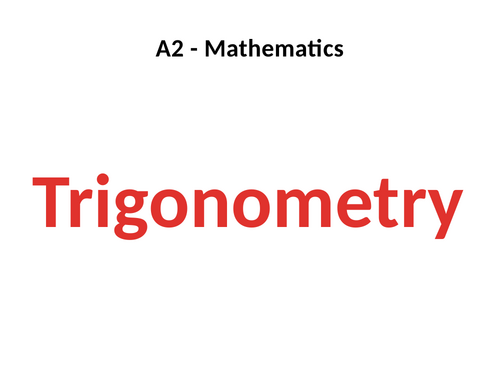 PPT - Trigonometry - A2 Pure Mathematics | Teaching Resources
