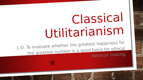 A-Level RS: Classical Utilitarianism Lesson - Eduqas Ethics - Religious ...