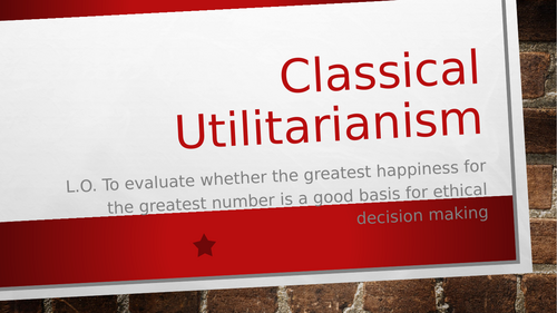 A-Level RS: Classical Utilitarianism Lesson - Eduqas Ethics - Religious ...