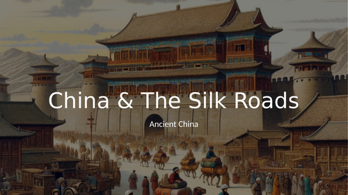 Ancient China - The Silk Roads | Teaching Resources