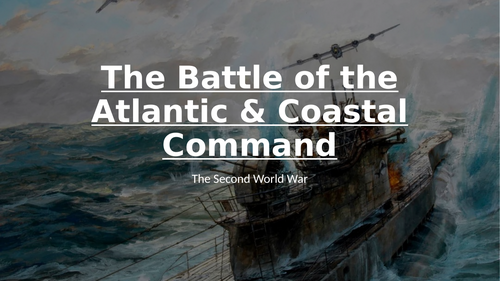 Second World War - Battle of the Atlantic & Coastal Command | Teaching ...