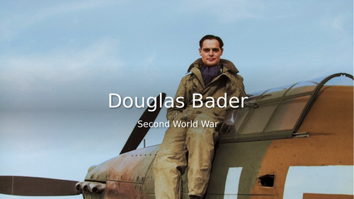 Second World War - Douglas Bader, Fighter Ace | Teaching Resources