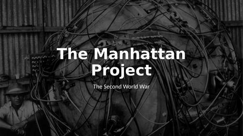 Second World War - Manhattan Project | Teaching Resources