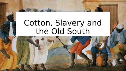 Cotton Slavery and the Old South Notes | Teaching Resources
