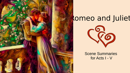 Romeo and Juliet Scene Summaries Acts I - V | Teaching Resources