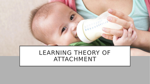 AQA AS Psychology: Attachment: Learning theory of attachment | Teaching ...