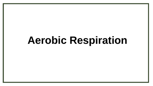 Aerobic Respiration KS3 | Teaching Resources