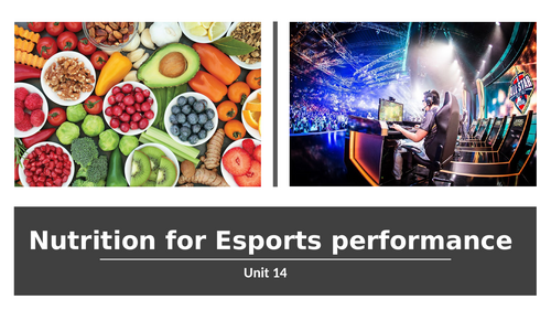 Pearson BTEC Level 3 in Esports (Unit 14 Nutrition for Esports ...