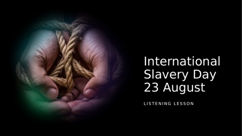 International Slavery Day - 23 August (Listening-Speaking) PPT Lesson ...