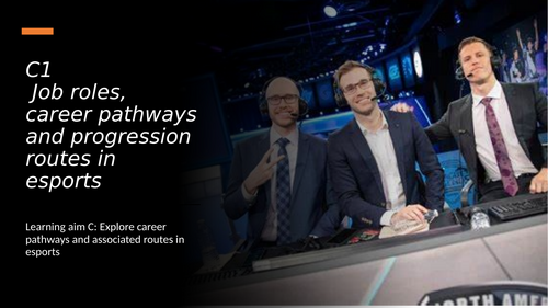 Esports- Unit 1- C1- Job roles, career pathways and progression routes ...