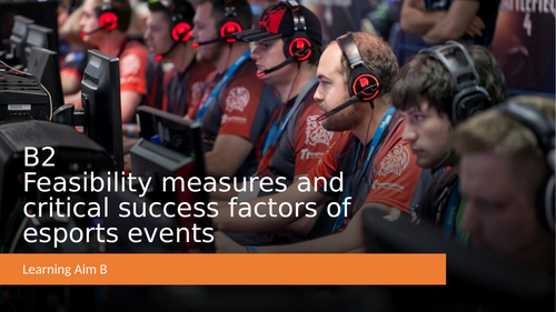 Esports- Unit 5- B2- Feasibility measures and critical success factors ...