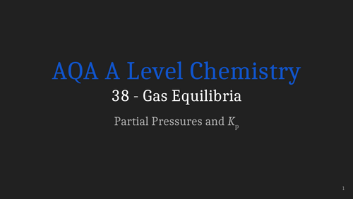 AQA A Level Chemistry Lecture 38 - Gas Equilibria | Teaching Resources AQA A Level Chemistry Lecture 38 - Gas Equilibria | Teaching Resources