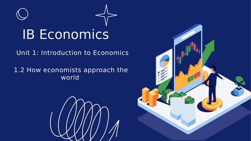 IB Economics Unit 1.2 How Economists Approach the World | Teaching ...