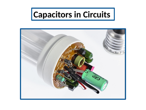 Capacitors in Circuits - A Level Physics | Teaching Resources