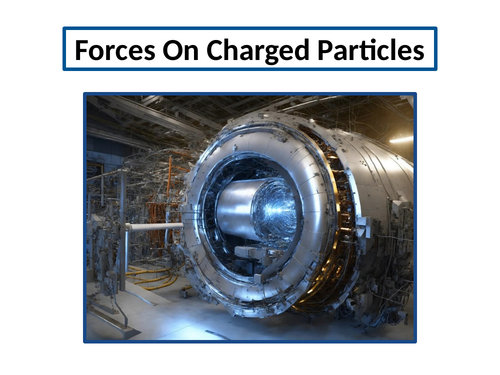 Forces on Charged Particles - A Level Physics | Teaching Resources