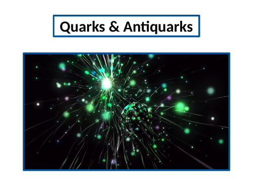 Quarks & Antiquarks - A Level Physics | Teaching Resources