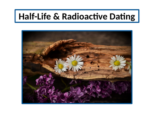 Half-Life & Radioactive Dating - A Level Physics | Teaching Resources