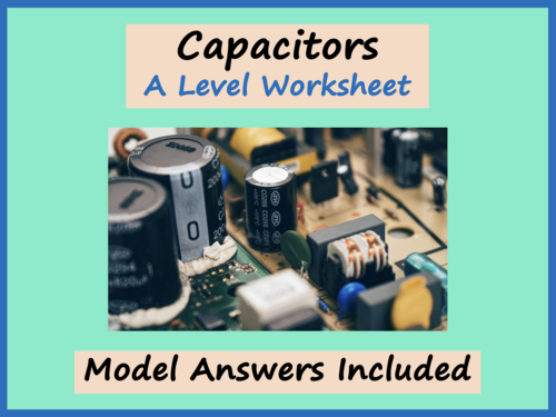 Capacitors Worksheet - A Level Physics | Teaching Resources