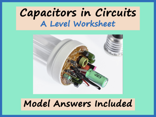 Capacitors in Circuits Worksheet - A Level Physics | Teaching Resources