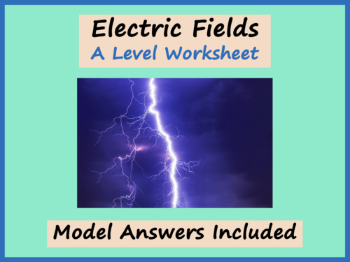 Electric Fields Worksheet - A Level Physics | Teaching Resources