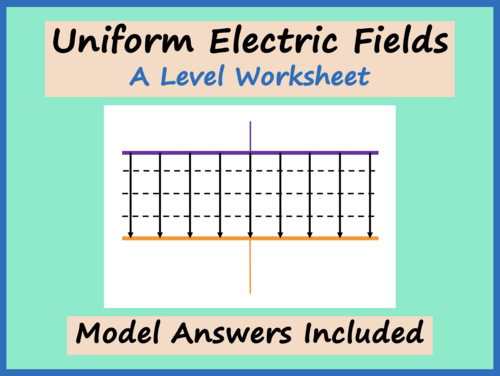Uniform Electric Fields Worksheet - A Level Physics | Teaching Resources