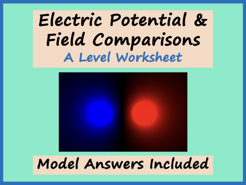 Electric Potential & Field Comparisons Worksheet - A Level Physics ...