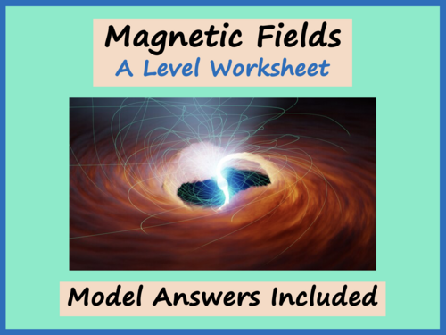 Magnetic Fields Worksheet - A Level Physics | Teaching Resources