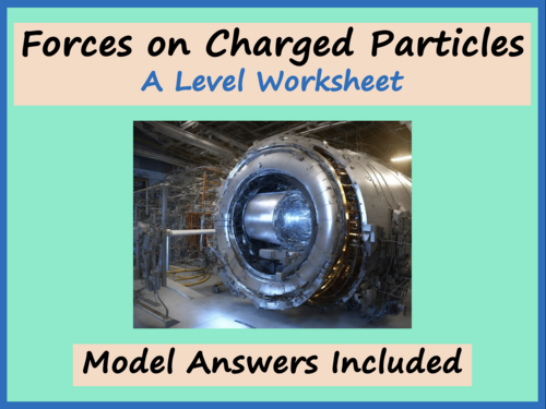 Forces on Charged Particles Worksheet - A Level Physics | Teaching ...