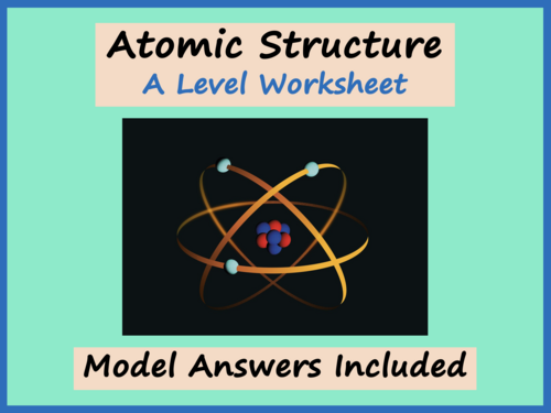 Atomic Structure Worksheet - A Level Physics | Teaching Resources