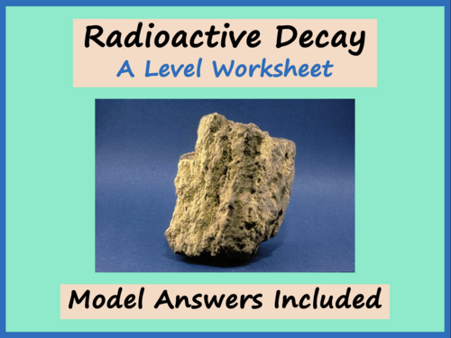 Radioactive Decay Worksheet - A Level Physics | Teaching Resources