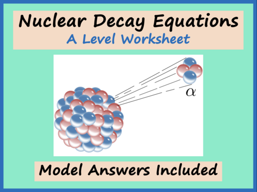 Nuclear Decay Equations Worksheet - A Level Physics | Teaching Resources