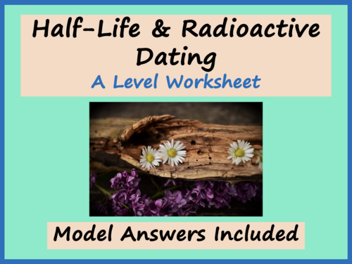 Half-Life & Radioactive Dating Worksheet - A Level Physics | Teaching ...