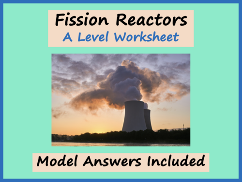 Fission Reactors Worksheet - A Level Physics | Teaching Resources