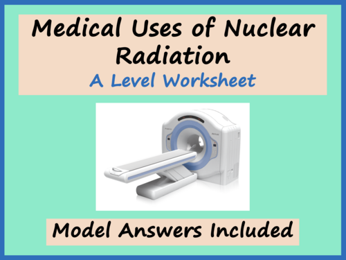 Medical Uses of Nuclear Radiation Worksheet - A Level Physics ...
