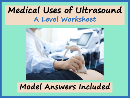 Medical Uses of Ultrasound Worksheet - A Level Physics | Teaching Resources
