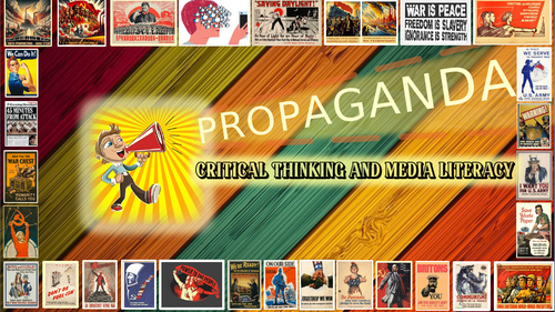 PROPAGANDA, MEDIA LITERACY AND CRITICAL THINKING | Teaching Resources
