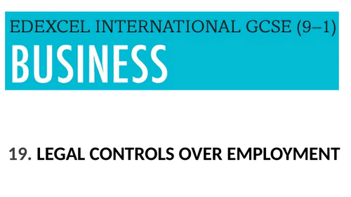 Pearson Edexcel IGCSE Business 19 Legal Controls over employment ...