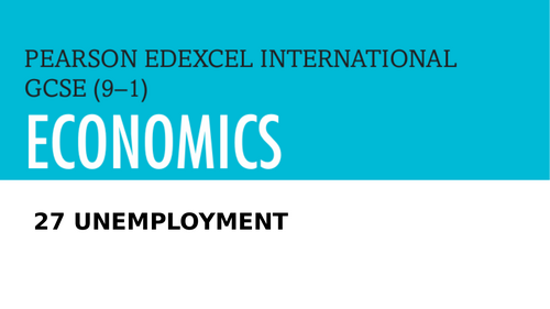 Pearson Edexcel IGCSE Economics Lesson 27 Unemployment | Teaching Resources