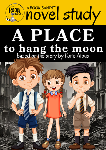 A PLACE TO HANG THE MOON based on the book by Kate Albus NOVEL STUDY ...