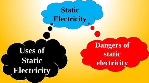 Uses and dangers of Static Electricity | Teaching Resources