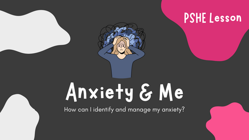 Anxiety & Me: PSHE Lesson on Anxiety | Teaching Resources
