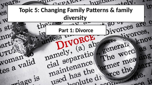 Topic 5: Changing Family Patterns Part 1 Divorce (Sociology Families ...