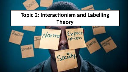 Topic 2 Interactionism And Labelling Theory Sociology Crime And Deviance Teaching Resources