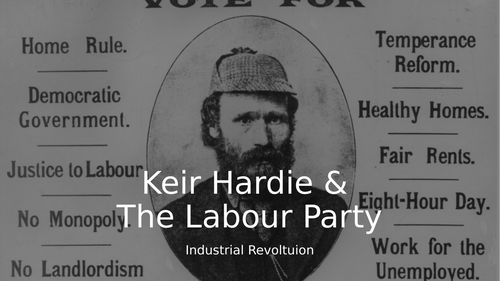 Industrial Revolution - Keir Hardie & The Labour Party | Teaching Resources