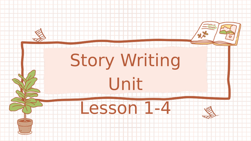 Story writing unit lessons 1-4 | Teaching Resources